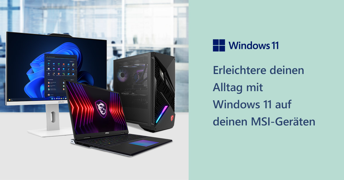 Make the everyday easier with Windows 11 on your MSI devices