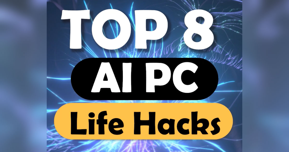 Top 8 AI PC Life Hacks to Make Your Life Much Better!