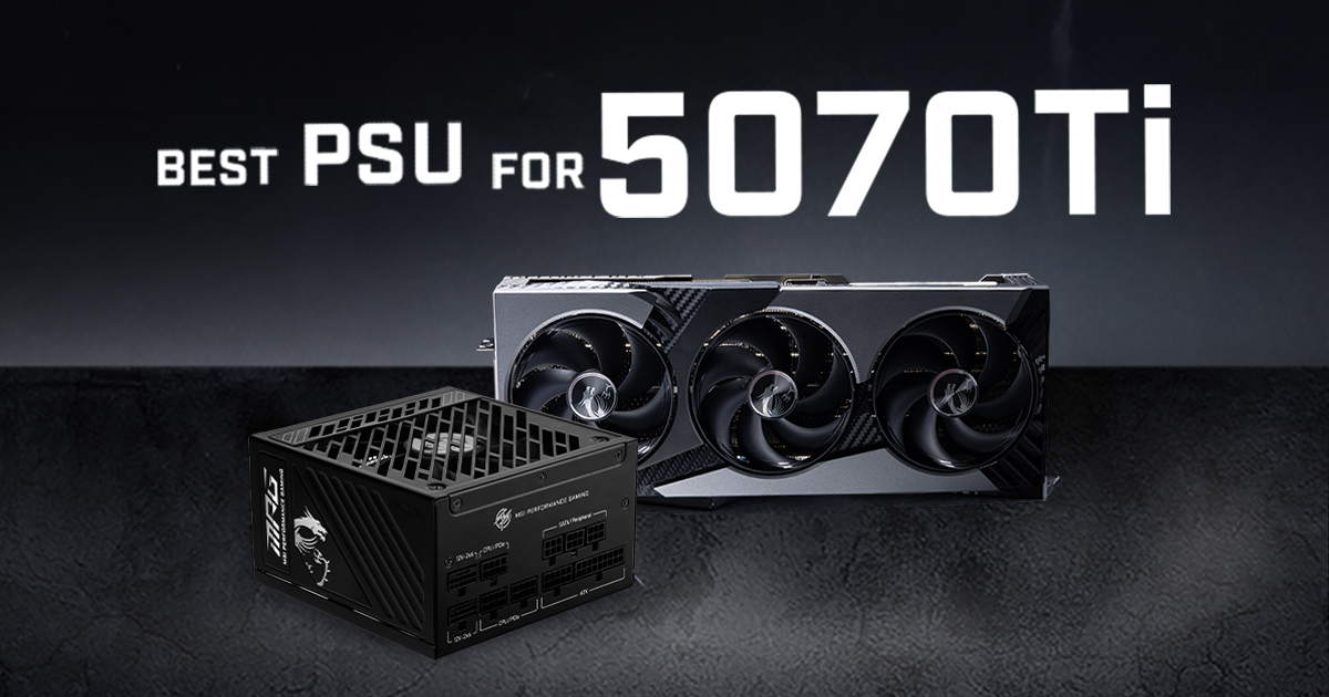 MSI BEST PSU FOR 5070Ti