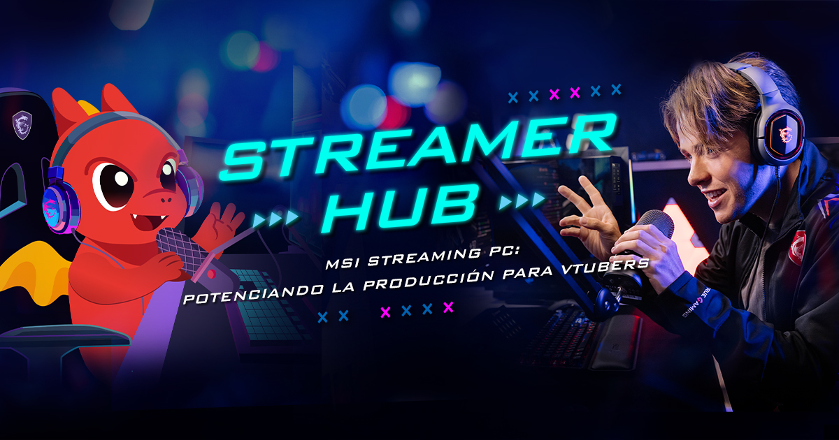 Streamer Hub | Potenciando la producción virtual para VTubers | MSI