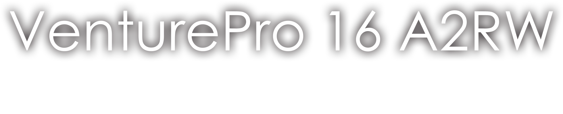 VenturePro 16 A2RW－驅動全新視野